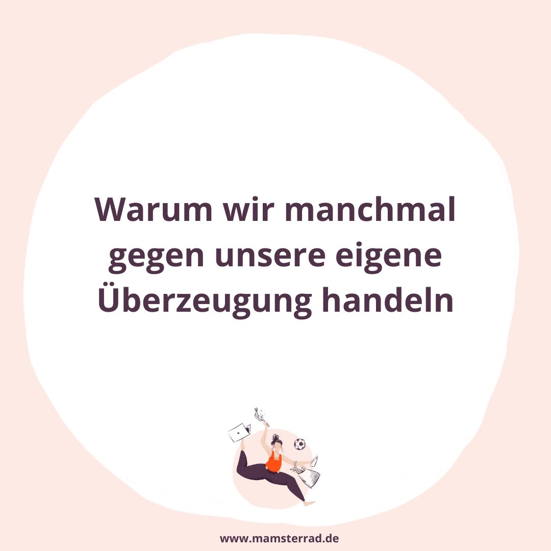 Warum wir manchmal gegen unsere eigene Überzeugung handeln - Mamsterrad