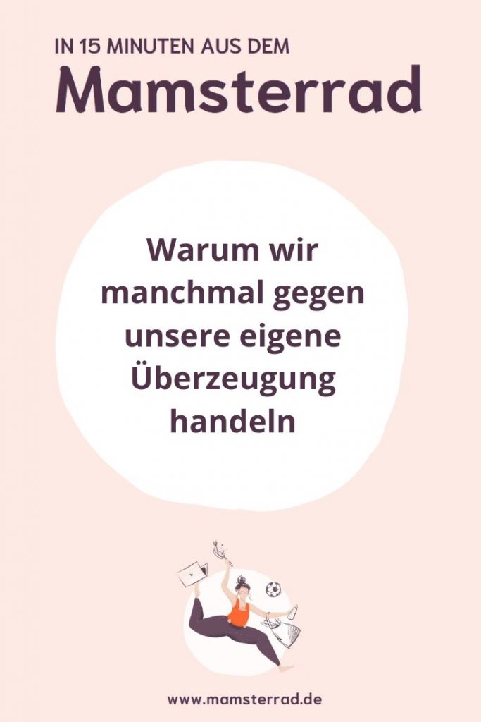 Warum wir manchmal gegen unsere eigene Überzeugung handeln - Mamsterrad