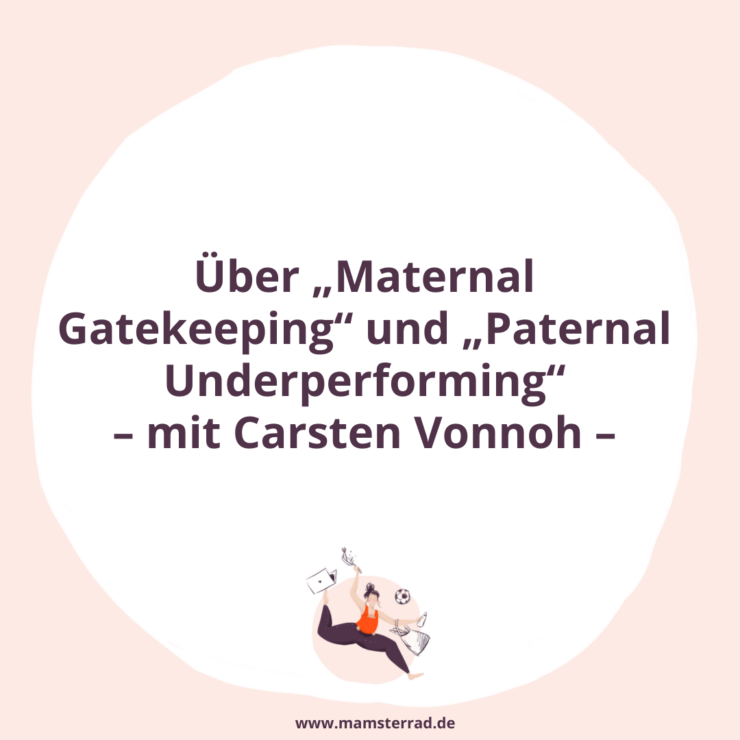 Über Maternal Gatekeeping und Paternal Underperforming - Mamsterrad